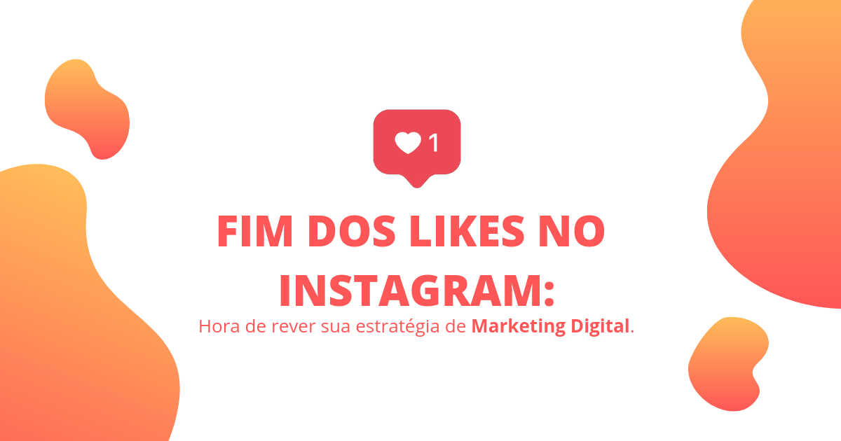 Fim dos likes no Instagram: Hora de rever sua estratégia de Marketing ...